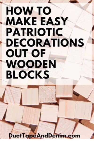 How to Make Patriotic Decorations Out of Wooden Blocks
